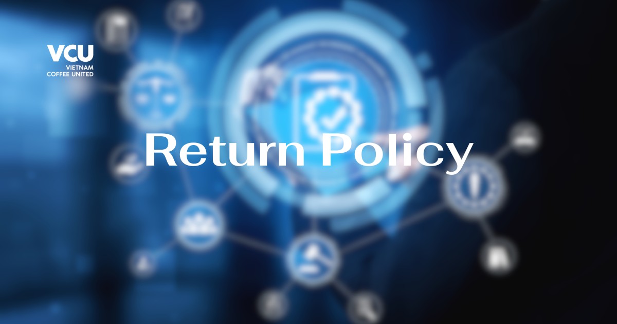 Return Policy - VCU - VietNam Coffee United